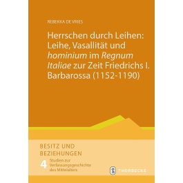 Herrschen durch Leihen: Leihe, Vasallität und 'hominium' im 'Regnum Italiae' zur Zeit Friedrichs ...