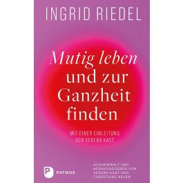 Mutig leben und zur Ganzheit finden